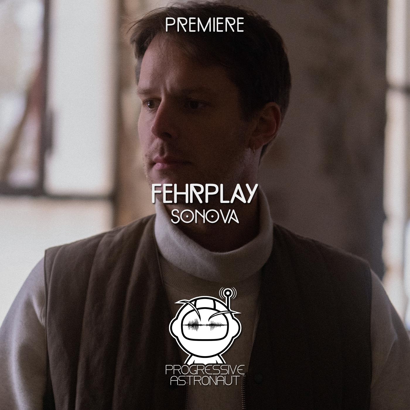 Fehrplay – Sonova [TENET] – Progressive Astronaut